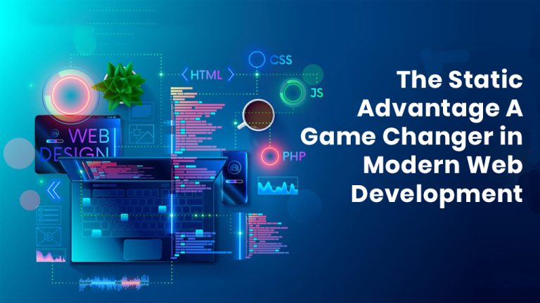 The Static Advantage A Game Changer in Modern Web Development in 2023